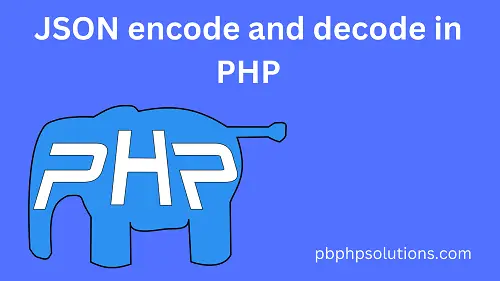 JSON Encode And Decode In PHP PBPhpsolutions